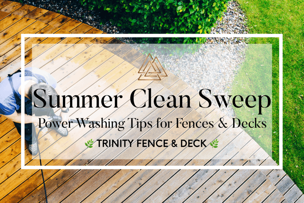 Summer Clean Sweep: Power Washing Tips for Fences & Decks » Trinity ...